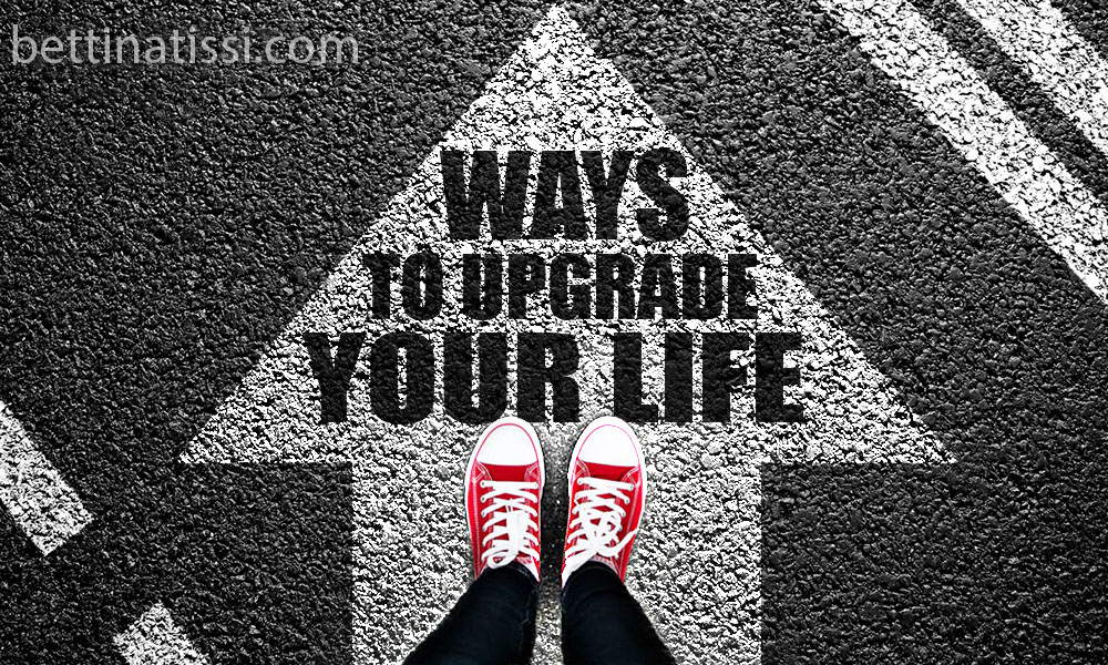 Upgrade your life… – Bettina's lifestyle